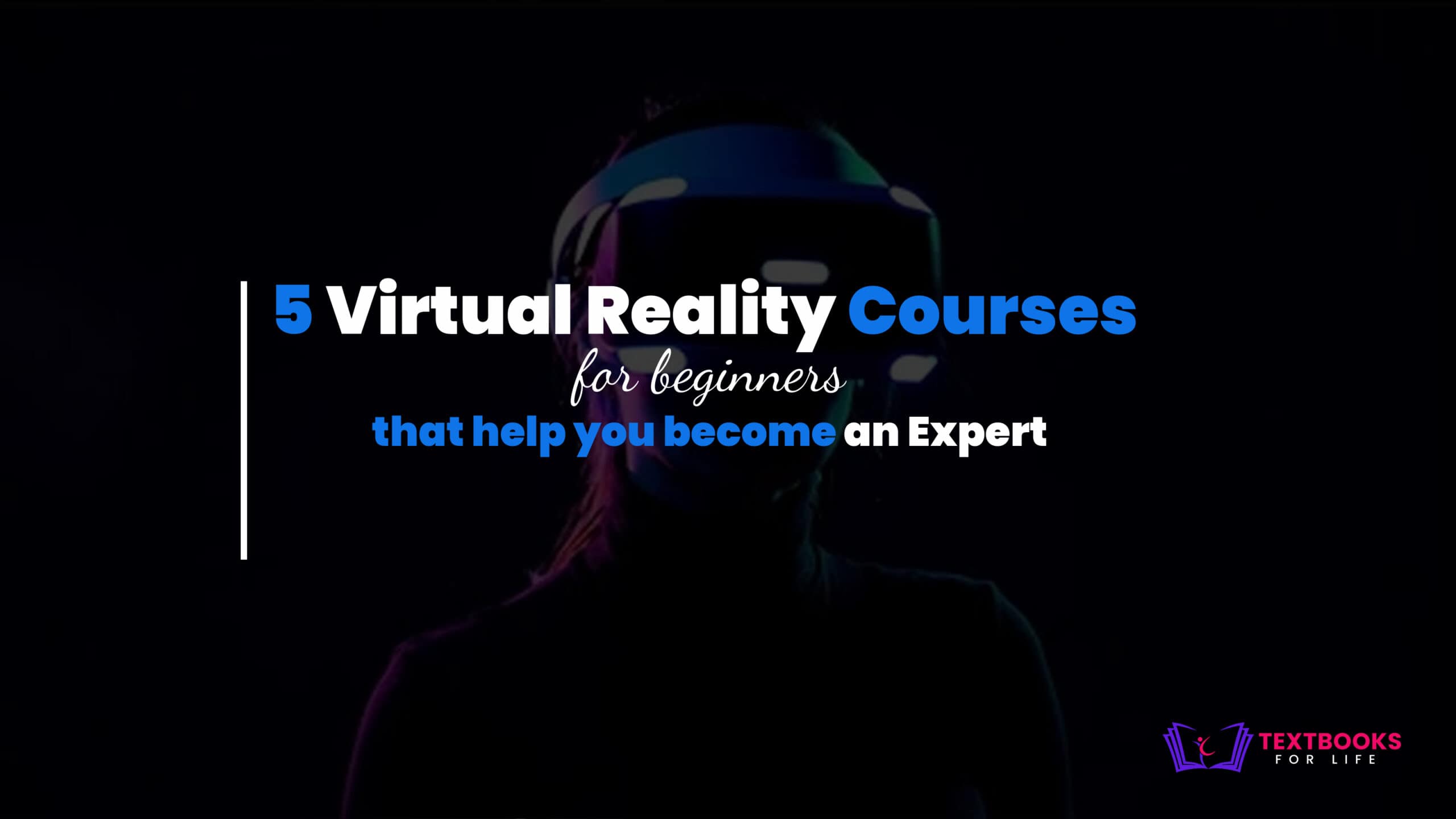 5 Virtual Reality Courses For Beginners That Help You Become An Expert